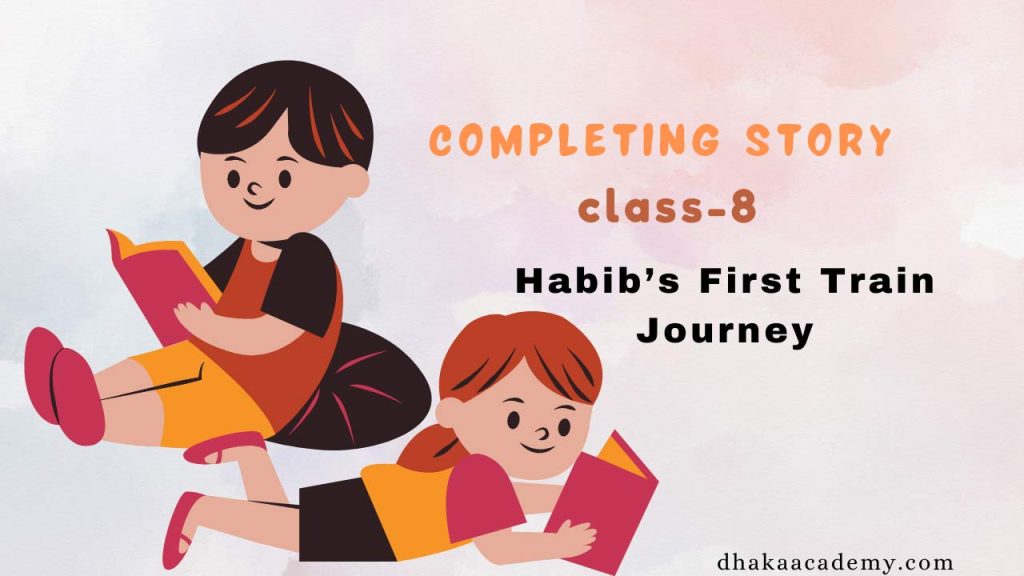 Completing Story class-8: Habib’s First Train Journey