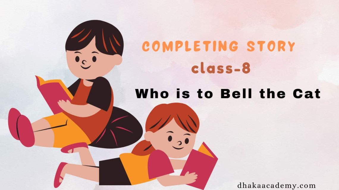 Completing Story Class-8: Who is to Bell the Cat
